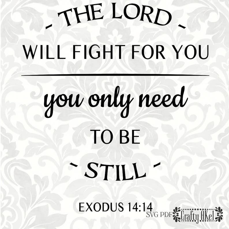 The Lord Will Fight for You, You Only Need to Be Still. Exodus 14:14 ...