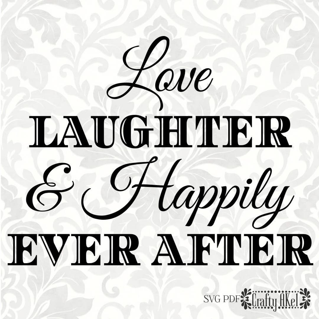 Love Laughter & Happily Ever After Wedding Svg, Marriage Svg SVG, PDF ... Love Laughter & Happily Ever After Wedding Svg, Marriage Svg SVG, PDF ...