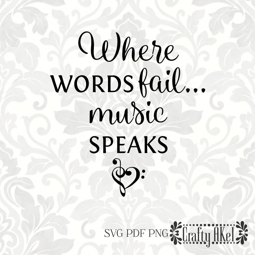 Where Words Fail Music Speaks [when Words Fail Music Speaks] (SVG, PDF, PNG Digital File Vector ...