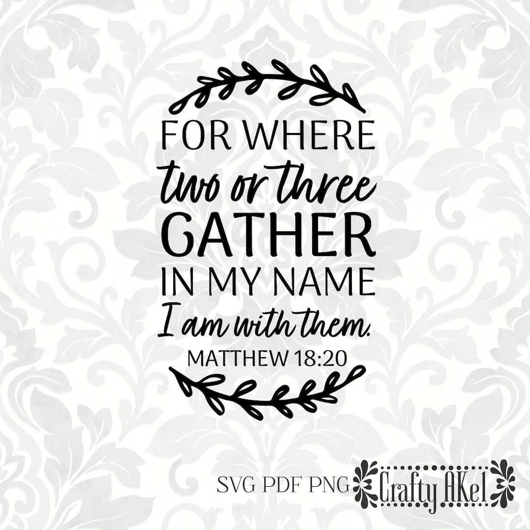 Matthew 18:20 for Where Two or Three Gather in My Name I Am With Them (SVG, PDF, PNG Digital ...
