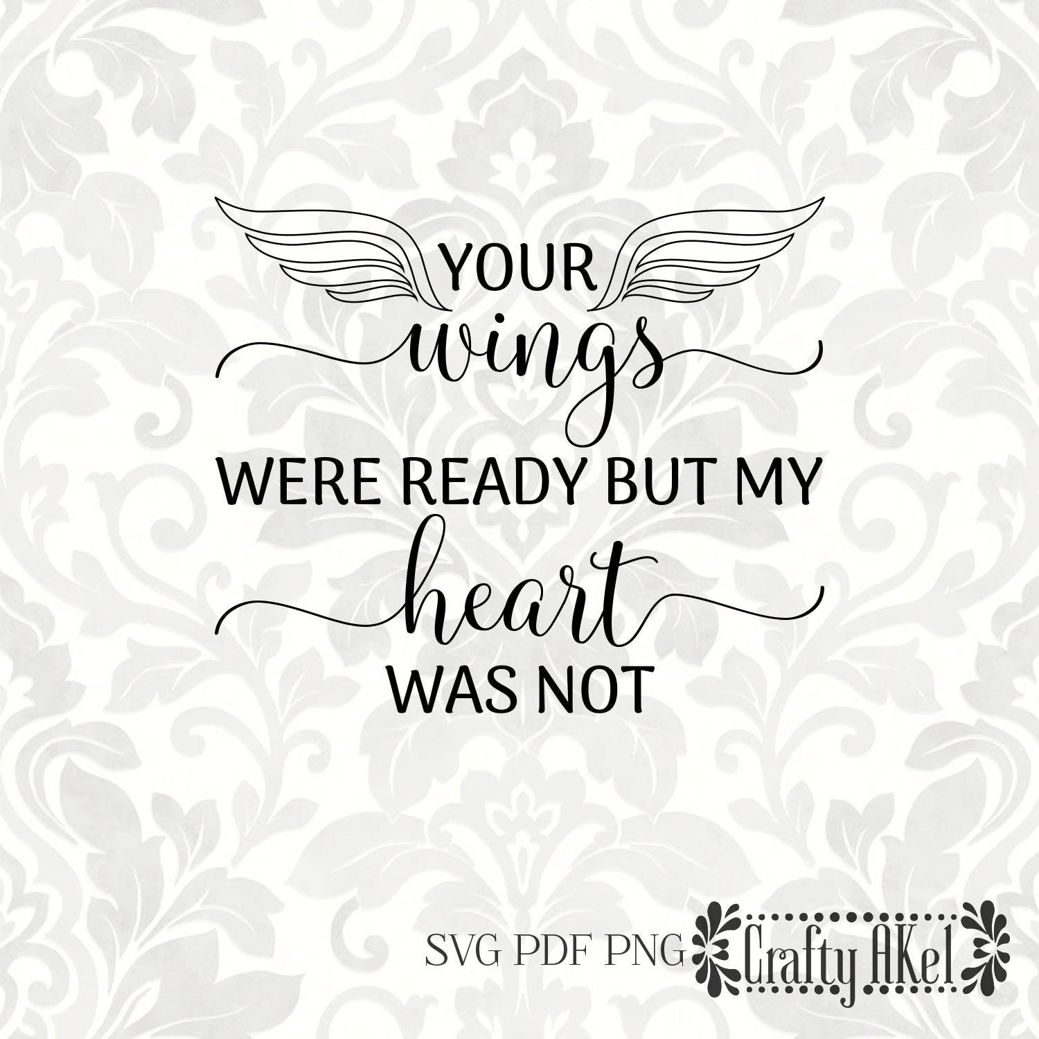 Your Wings Were Ready but My Heart Was Not SVG, PDF, PNG Digital File ...