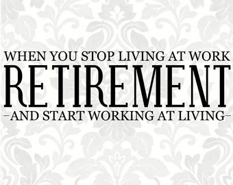 Retirement is When You Stop Living at Work and Start Working | Etsy