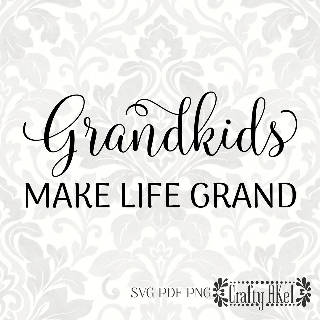 Grandkids Make Life Grand (SVG, PDF, PNG Digital File Vector Graphic ...
