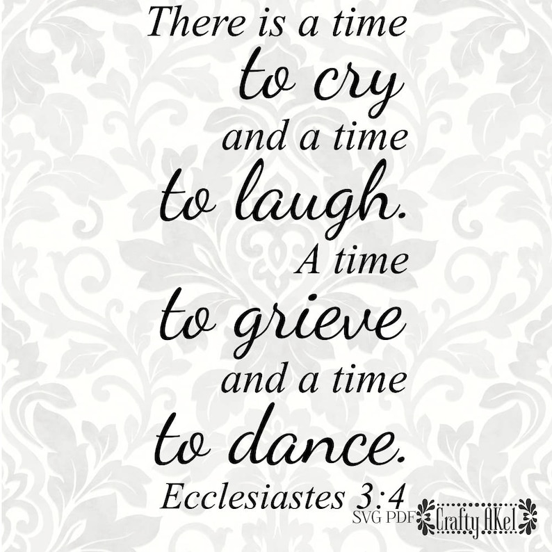 Ecclesiastes 3:4 There is a Time to Cry and a Time to Laugh. A Time to ...