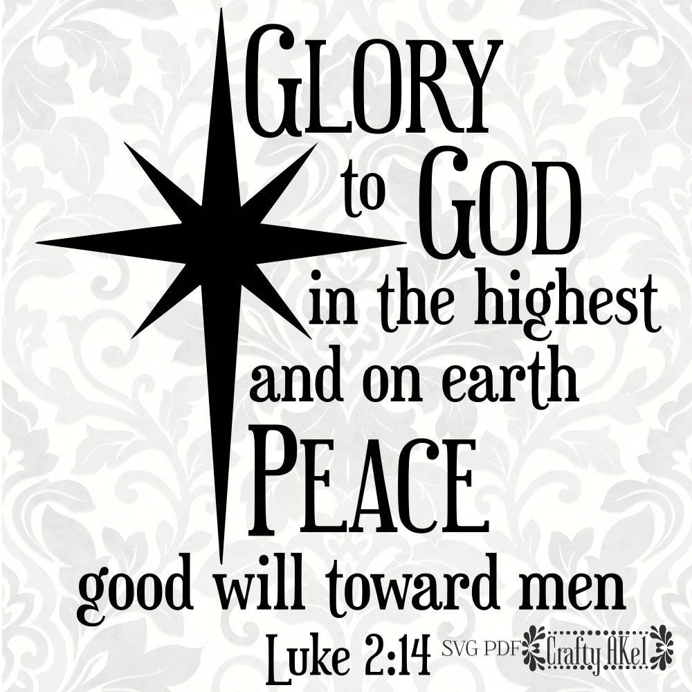 Glory to God in the Highest, and on Earth Peace, Good Will Toward Men ...