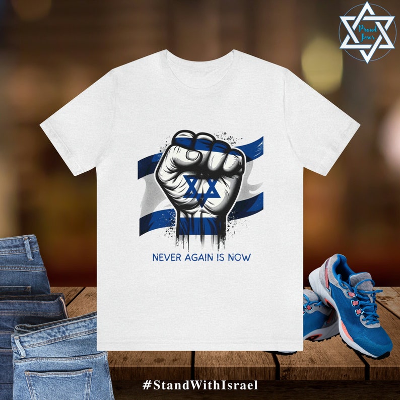Never Again is Now Unisex Tee and Jewish T-shirt, I Stand With Israel ...