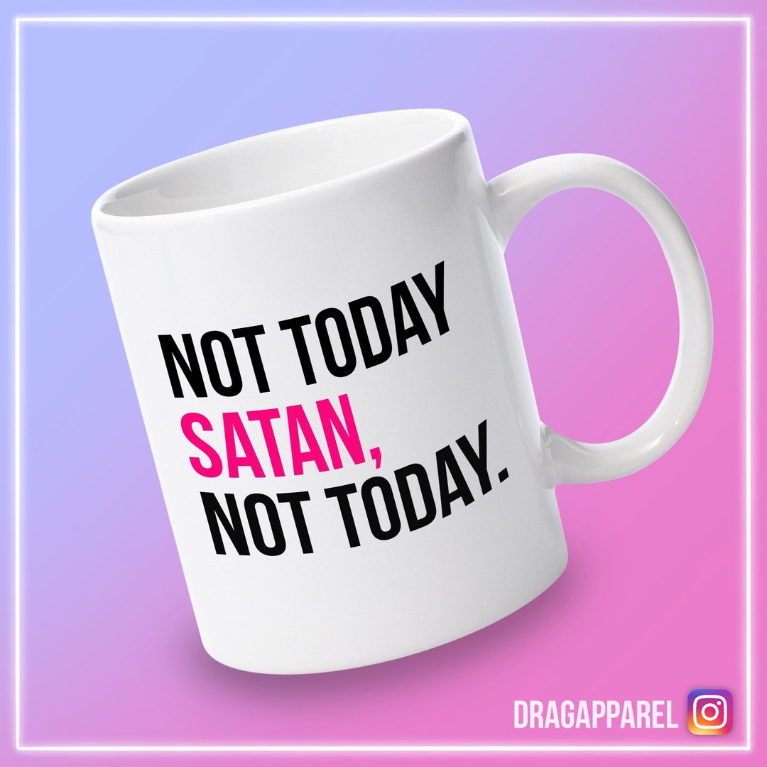 Not Today Satan Not Today - Bianca Del Rio, Rupaul's Drag Race, Queer ...