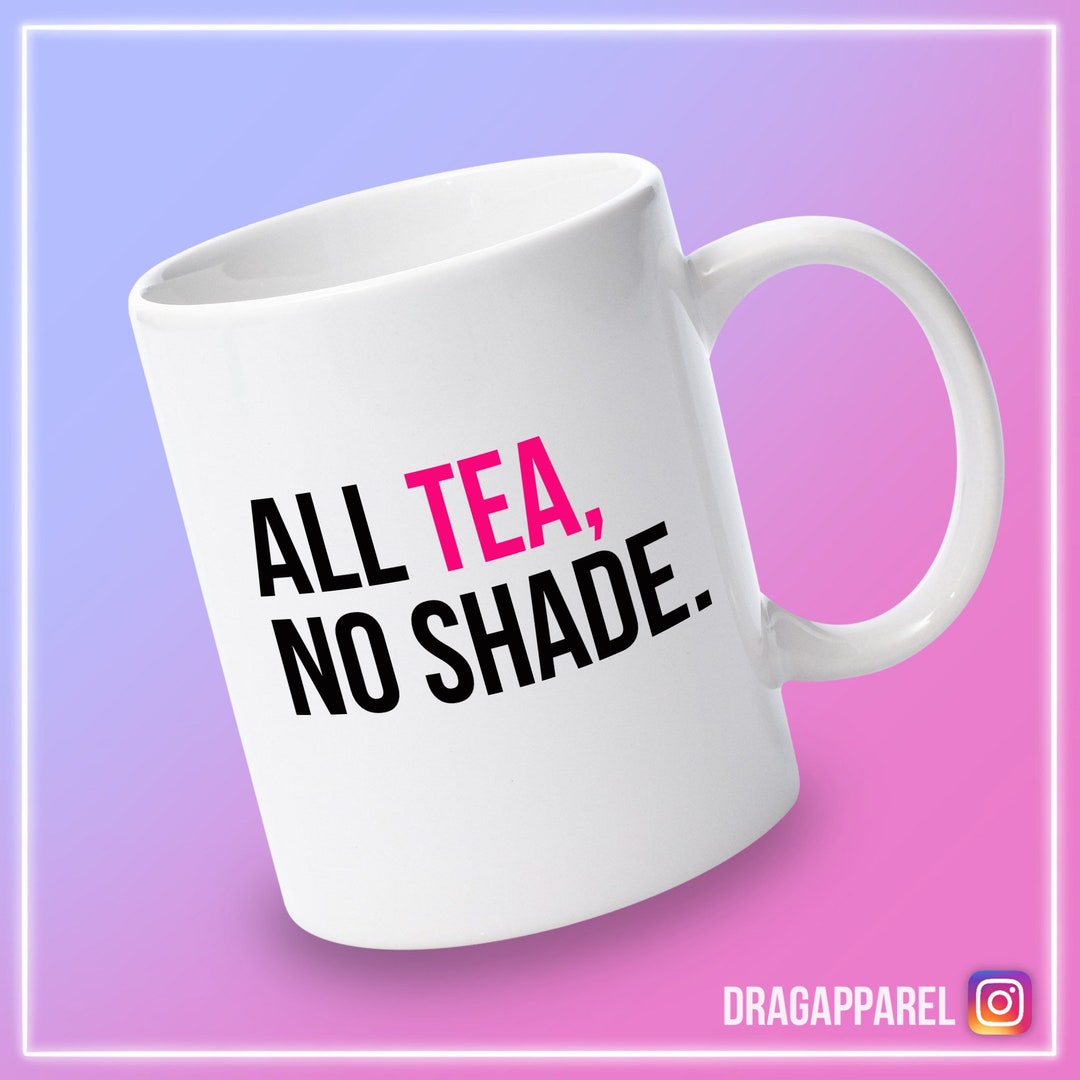 All Tea No Shade - Rupaul's Drag Race, Queer, LGBT, Catchphrase Mug - Etsy UK