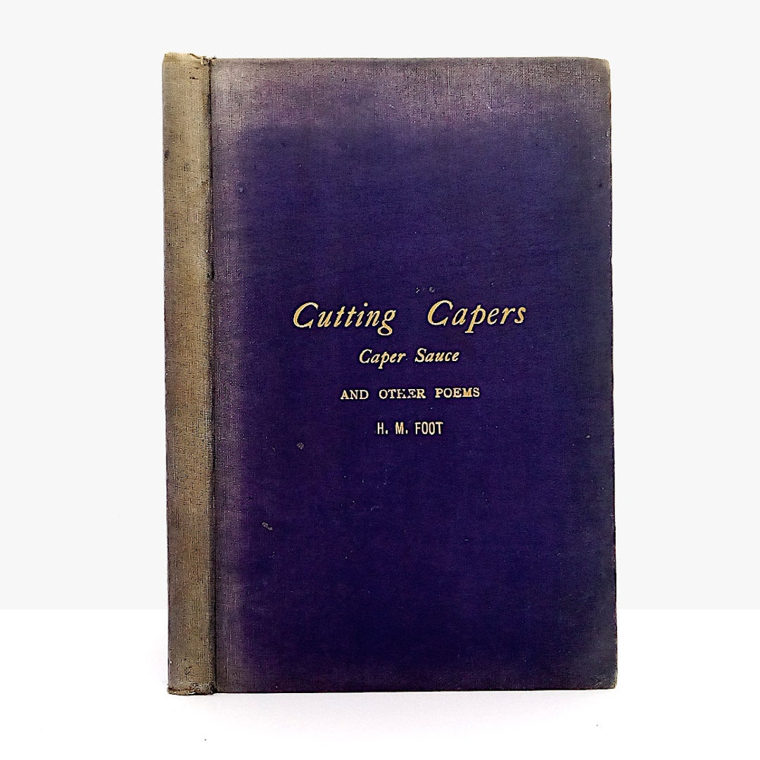 Cutting Capers, Caper Sauce & Other Poems by Henry M Foot 1896 South ...