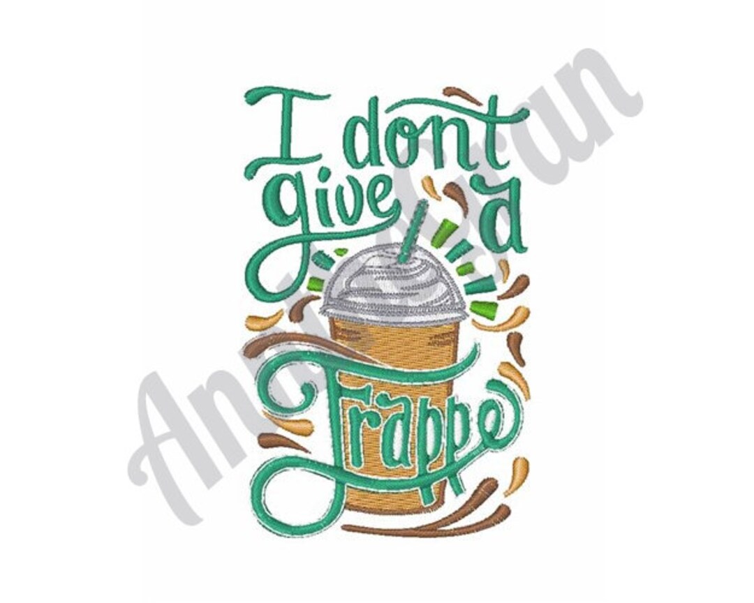 Frappe Embroidery Design. I Don't Give A Frappe Embroidery Pattern ...