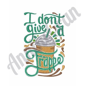 Frappe Embroidery Design. I Don't Give A Frappe Embroidery Pattern ...