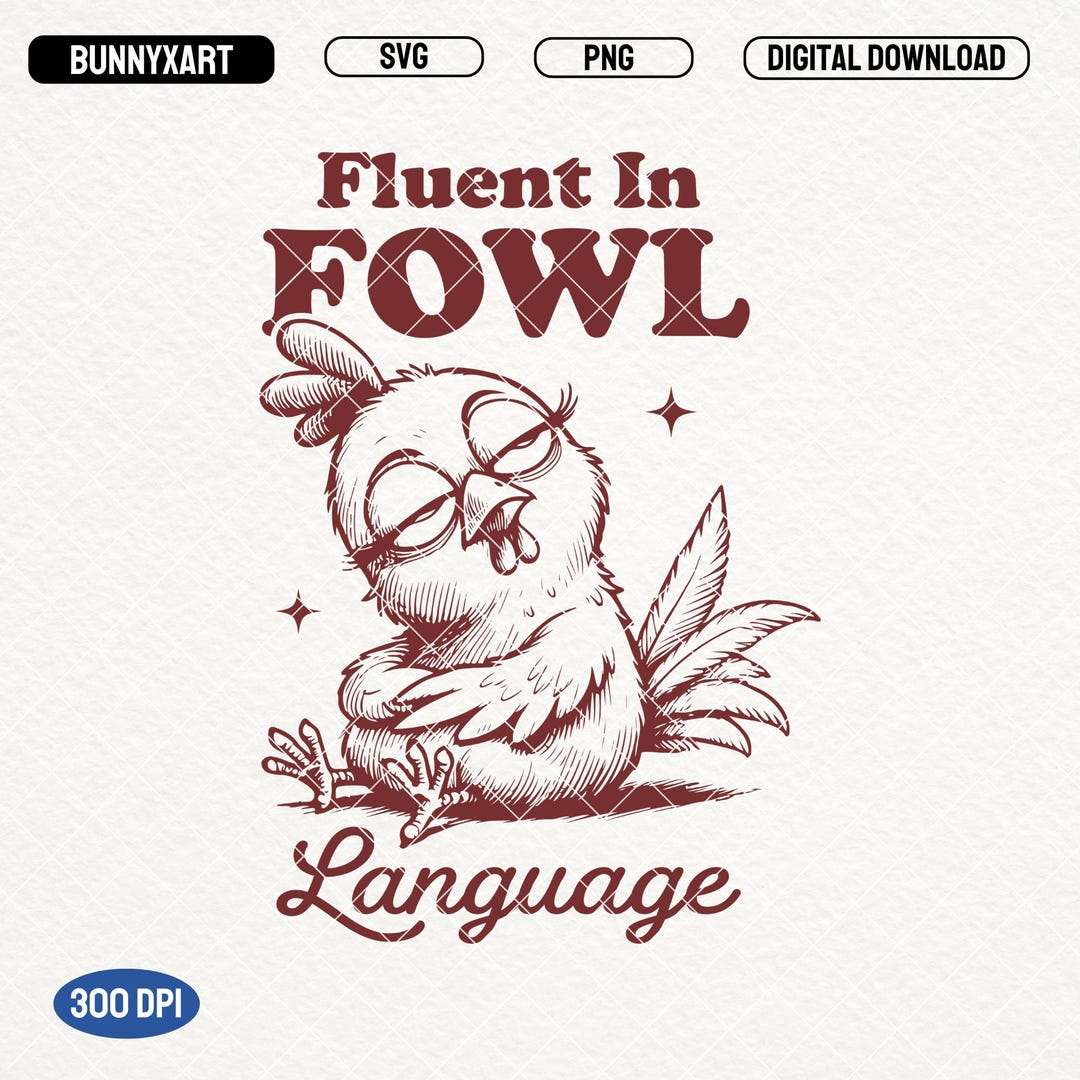 Funny Chick SVG PNG, Fluent in Fowl Language, Farm Life Shirt Design ...