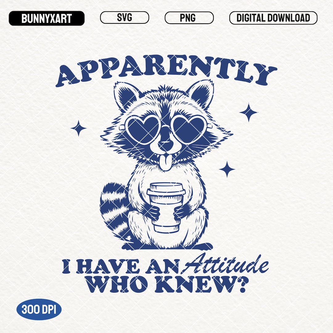 Apparently I Have an Attitude SVG PNG, Funny Raccoon Png, Sarcastic ...