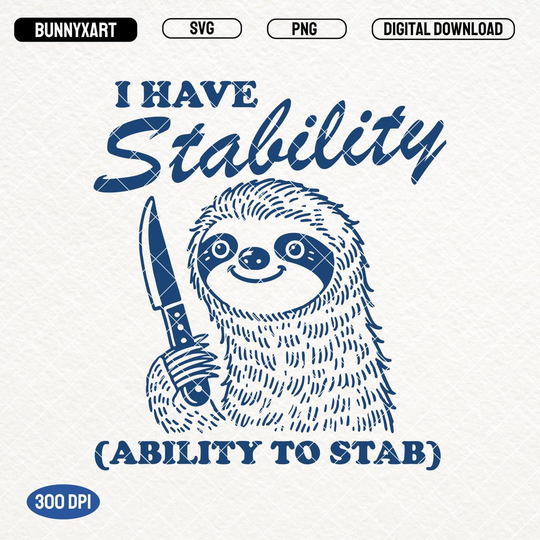 I Have Stability Ability to Stab SVG PNG, Funny Sloth Shirt Design ...