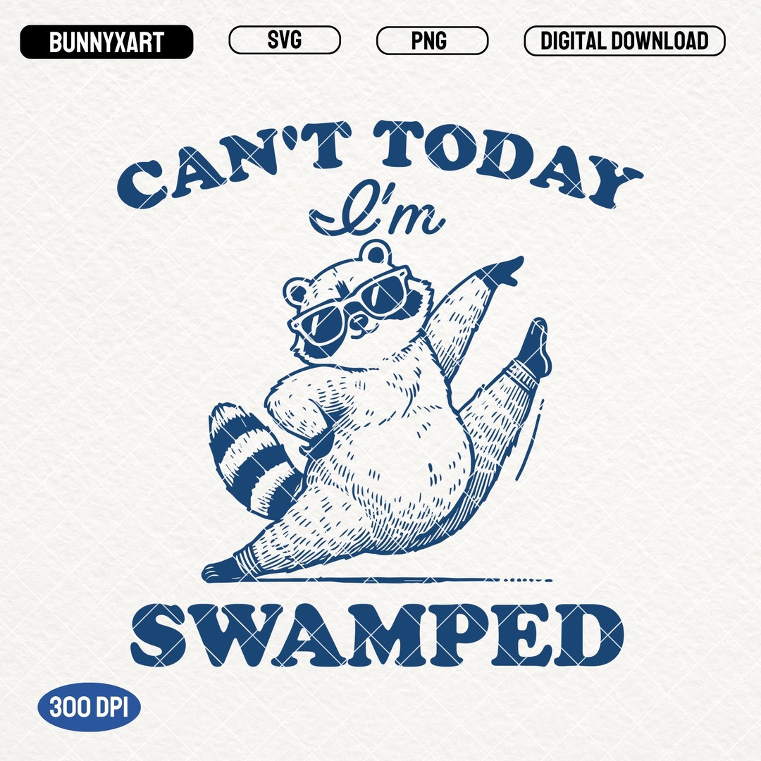 Can't Today I'm Swamped SVG PNG Files, Trendy Vintage Funny Raccoon ...