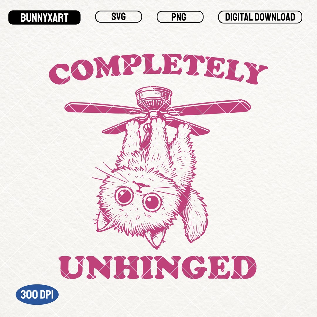 Completely Unhinged Cat Meme SVG PNG, Funny Mental Health Design ...