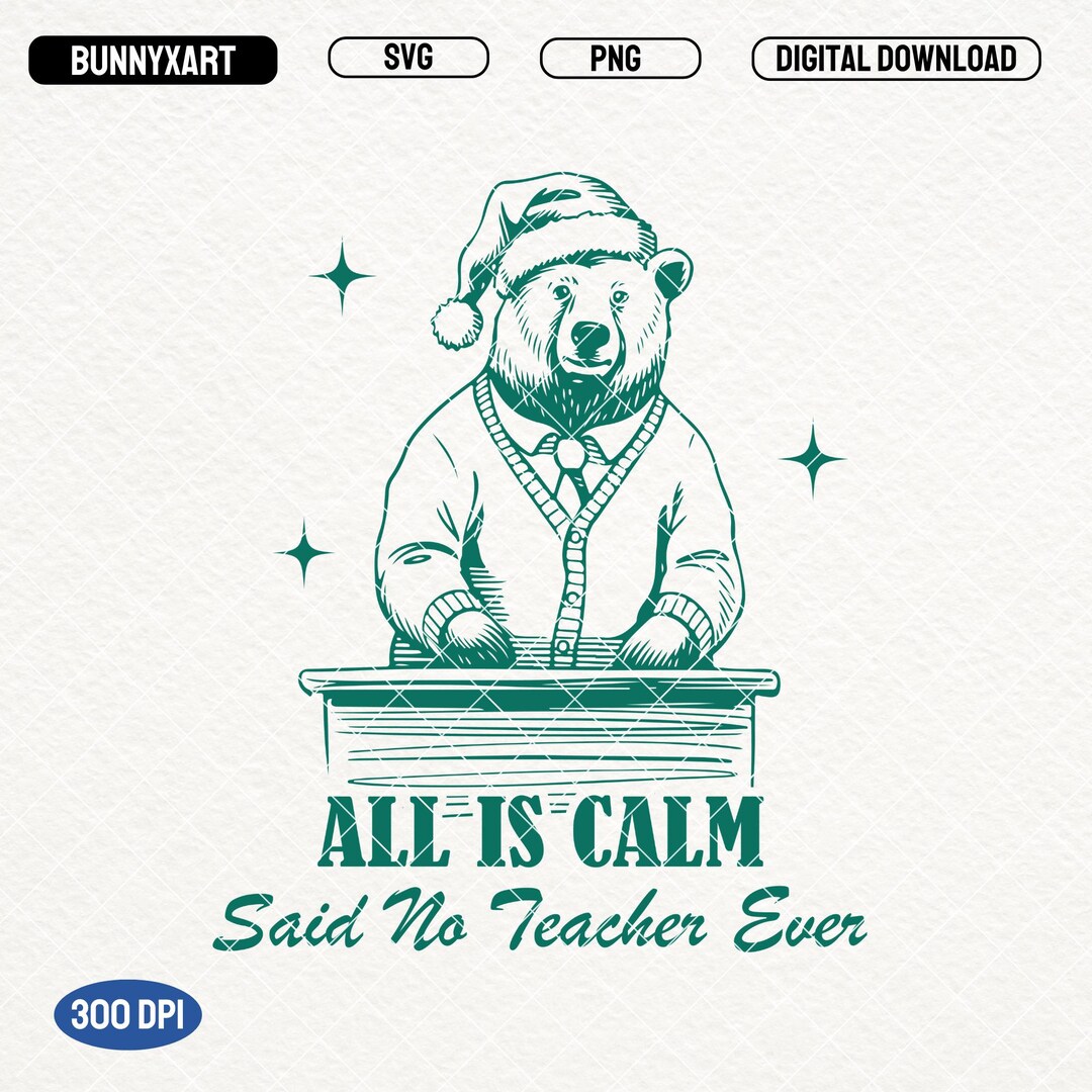 Christmas Teacher, SVG PNG, All is Calm Said No Teacher Ever ...