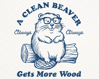 A Clean Beaver Always Gets More Wood SVG PNG Files, Funny Beaver Shirt ...