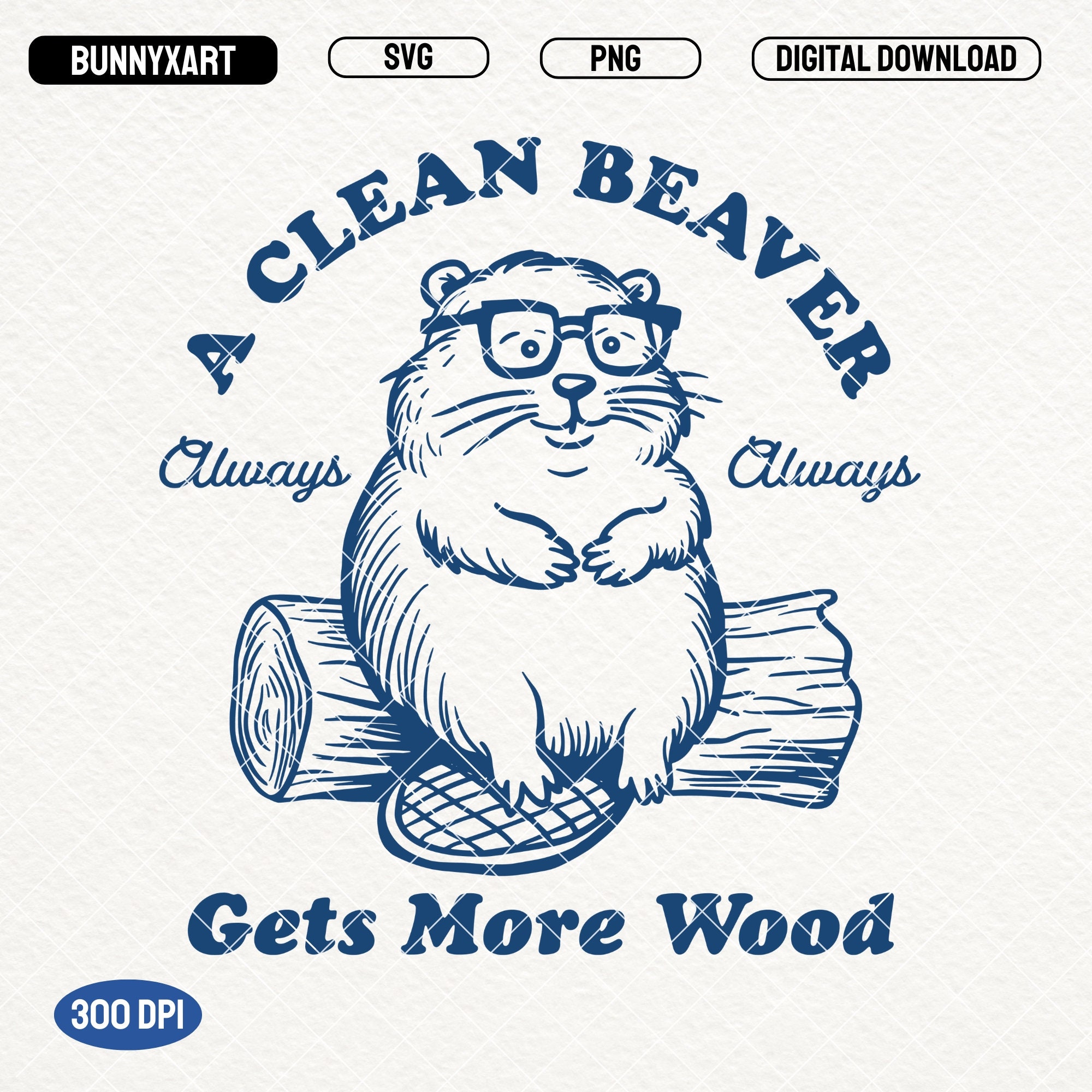 A Clean Beaver Always Gets More Wood SVG PNG Files, Funny Beaver Shirt ...