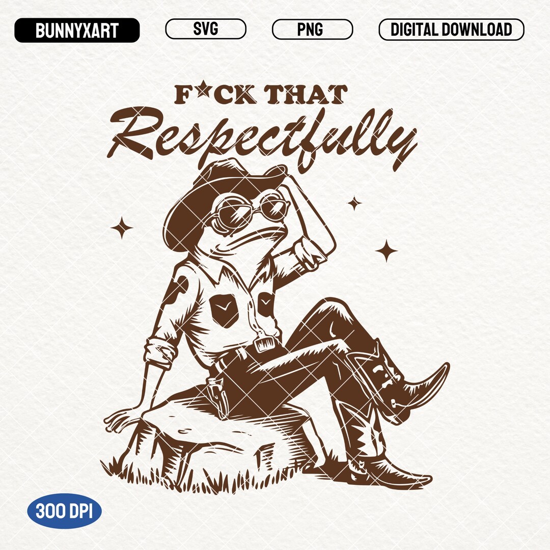 Fck That Respectfully SVG PNG, Mental Health Svg, Funny Cowboy Frog ...