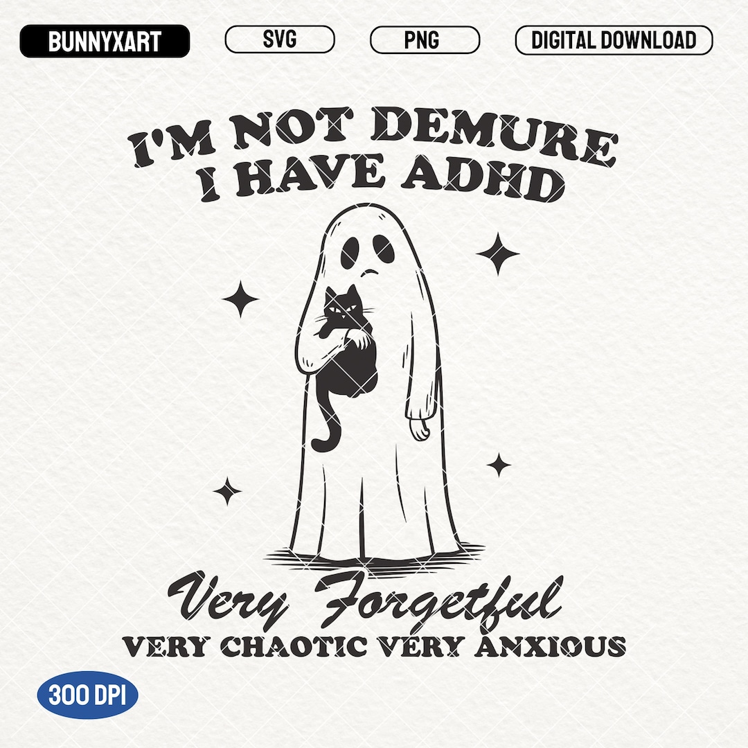 I’m Not Demure, I Have ADHD, SVG PNG, Funny Demure Shirt Design, Funny ...