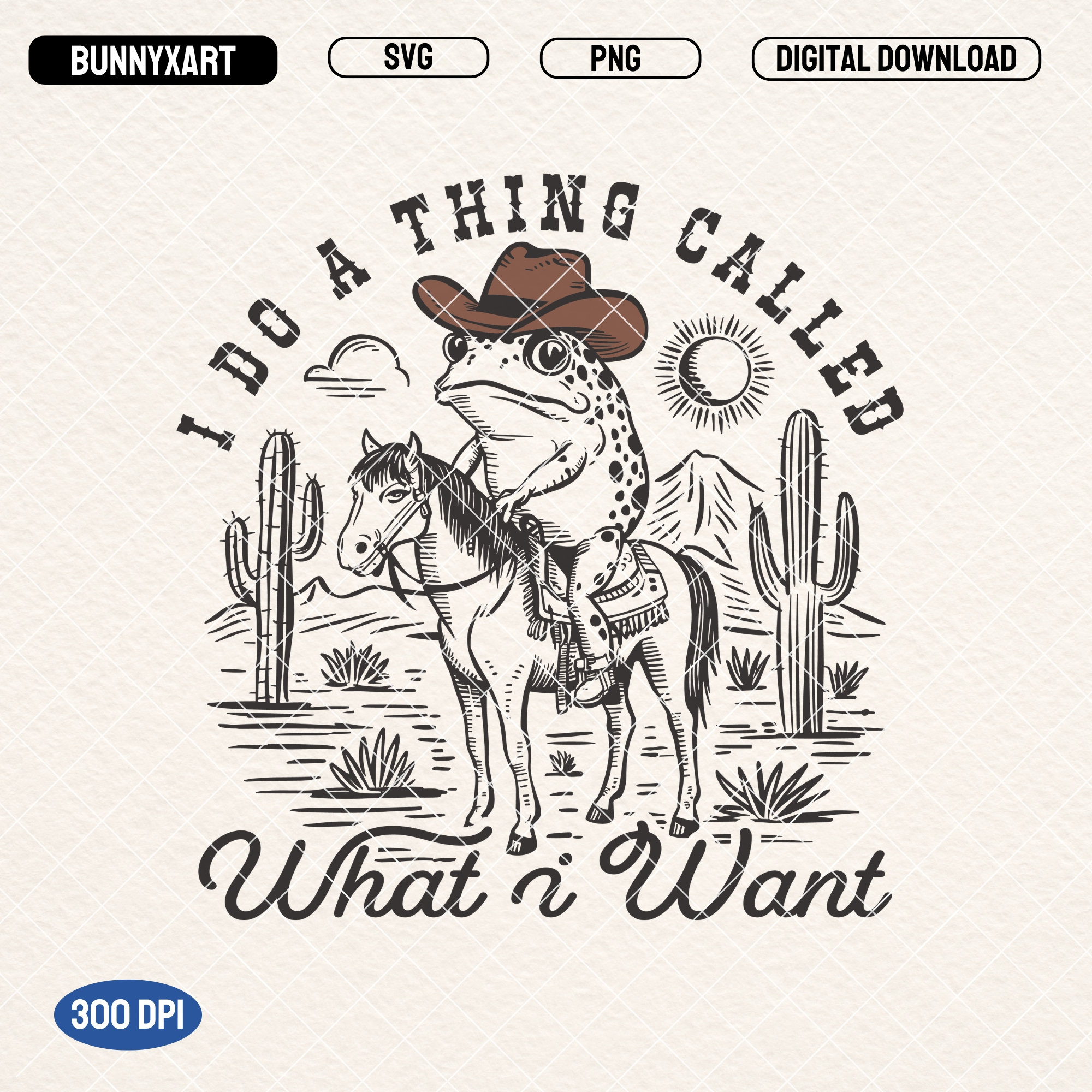 I Do A Thing Called What I Want, SVG PNG Files, Funny Western Frog ...