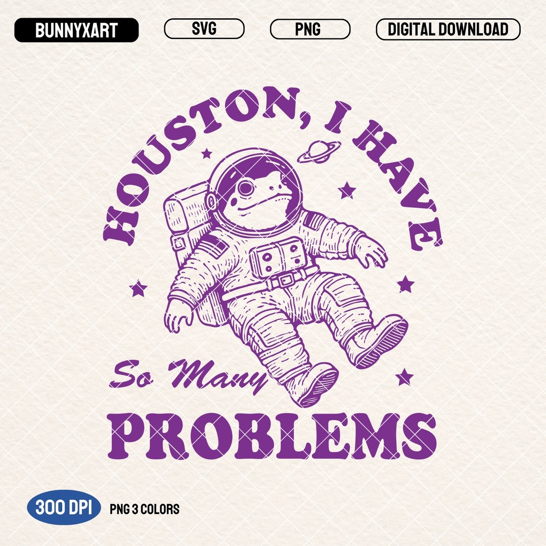 Houston, I Have so Many Problems, SVG PNG Files, Vintage Funny Frog ...