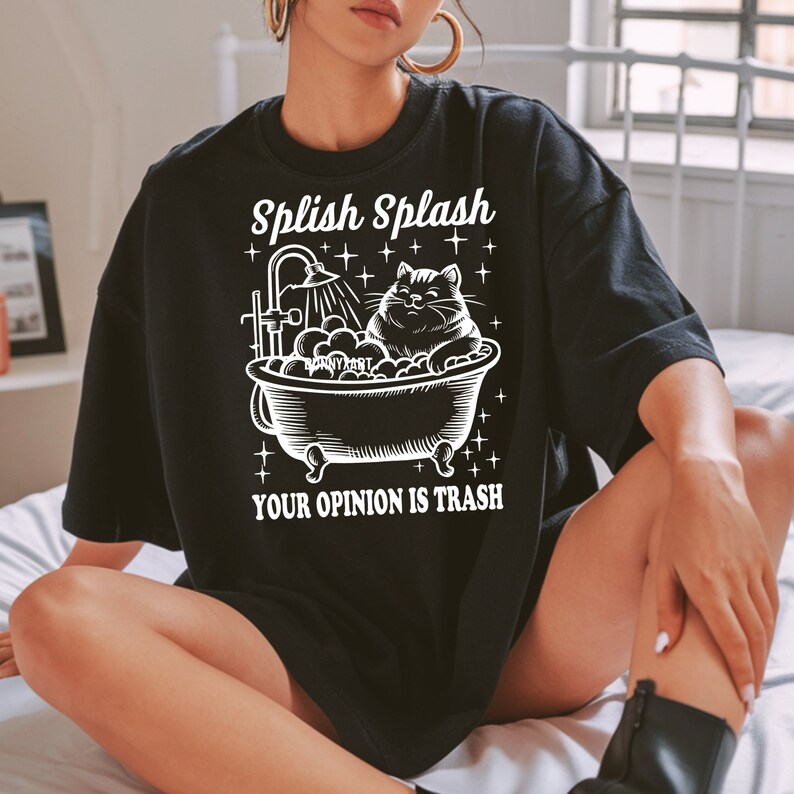 Splish Splash Your Opinion is Trash SVG PNG Files, Trendy Funny Cat Tee, Adult Humor PNG ...