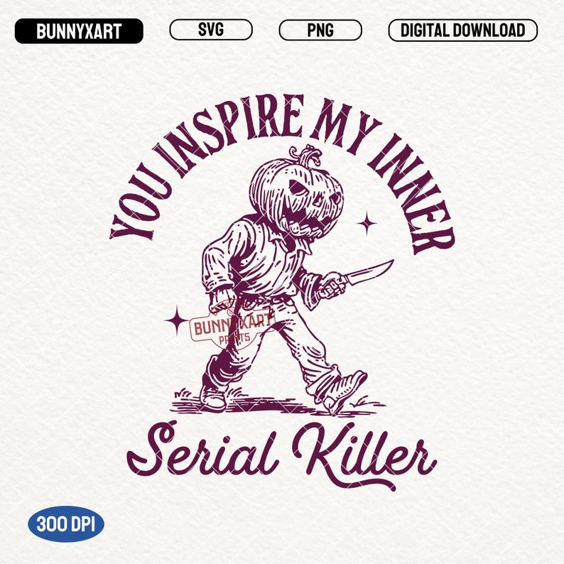 You Inspire My Inner Serial Killer SVG PNG, Funny Pumpkin Head ...