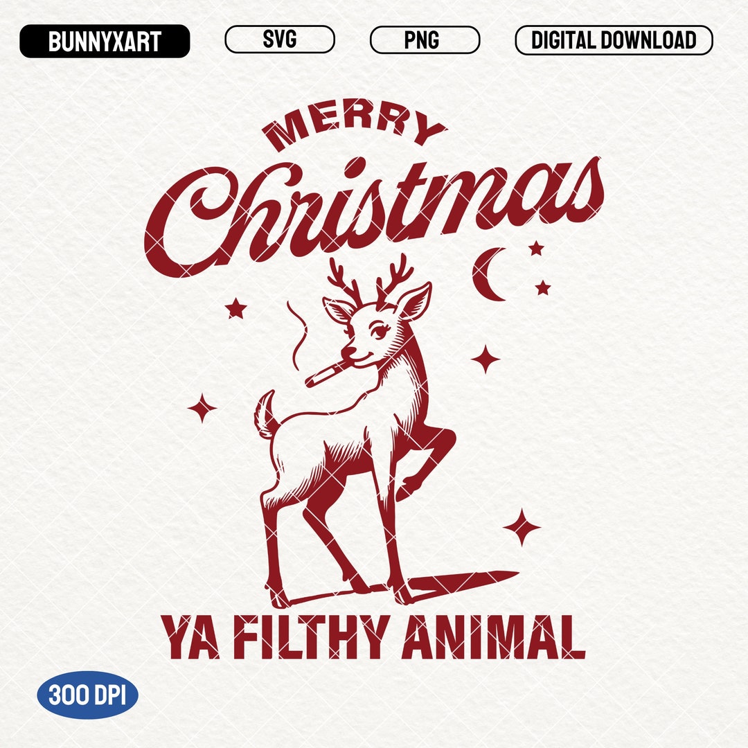 Merry Christmas Ya Filthy Animal SVG PNG, Funny Christmas Reindeer ...