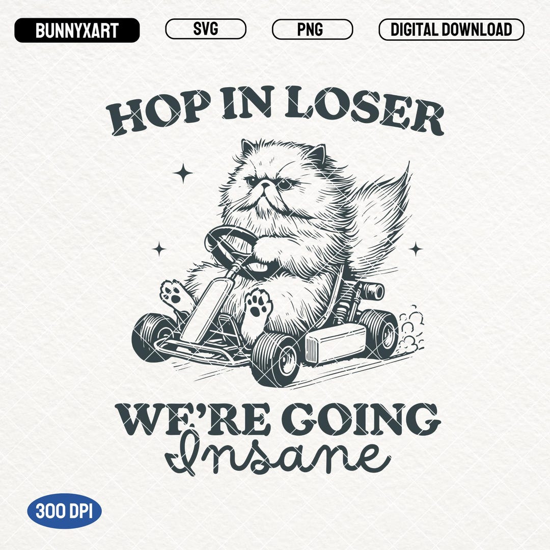 Hop in Loser Were Going Insane SVG PNG, Funny Cat Shirt Design, Retro ...