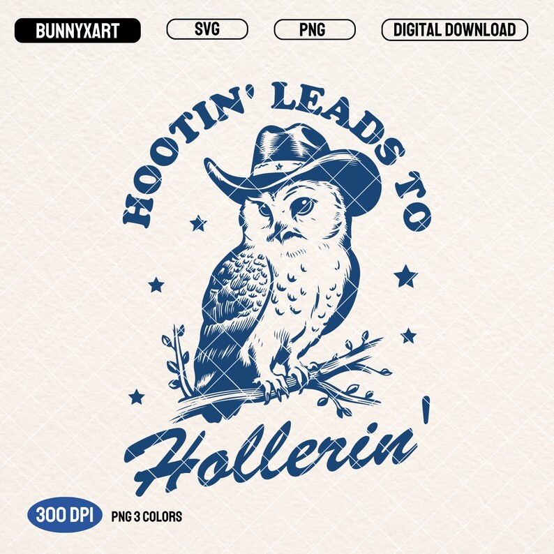 Hootin' Leads to Hollerin, SVG PNG Files, Funny Cowboy Owl PNG, Country ...