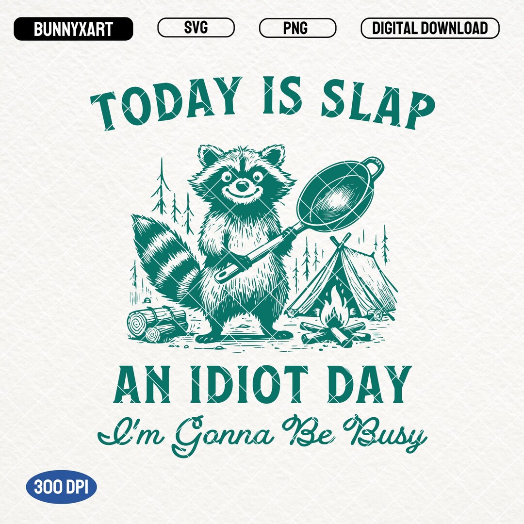 Today is Slap an Idiot Day I'm Gonna Be Busy SVG PNG, Funny Raccoon ...