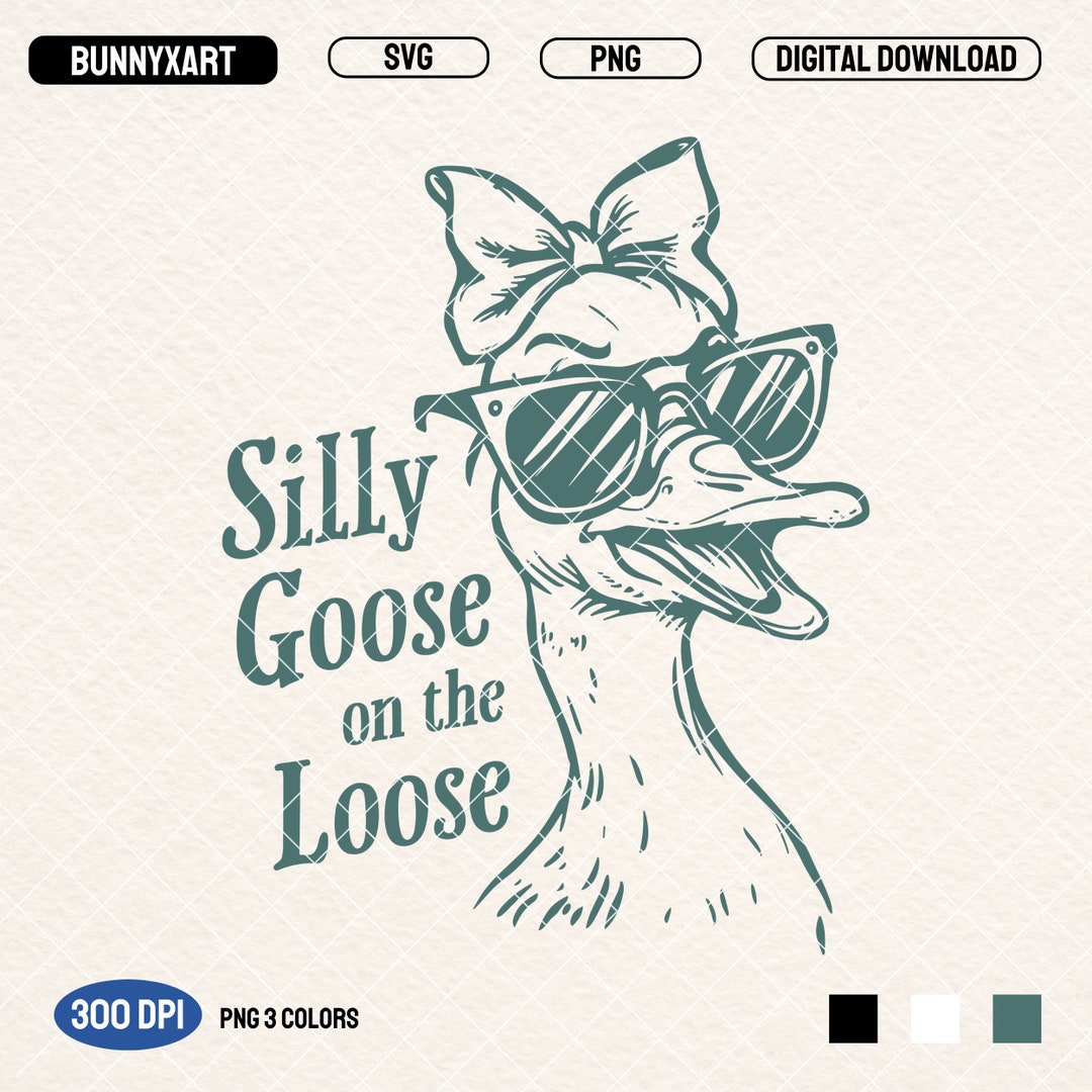 Silly Goose on the Loose SVG PNG Files, Funny Goose Design, Adult Humor ...