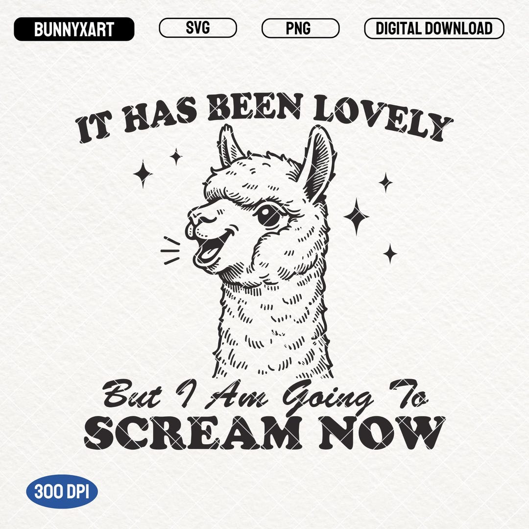 Screaming Alpaca, It Has Been Lovely but I Am Going to Scream Now, SVG ...