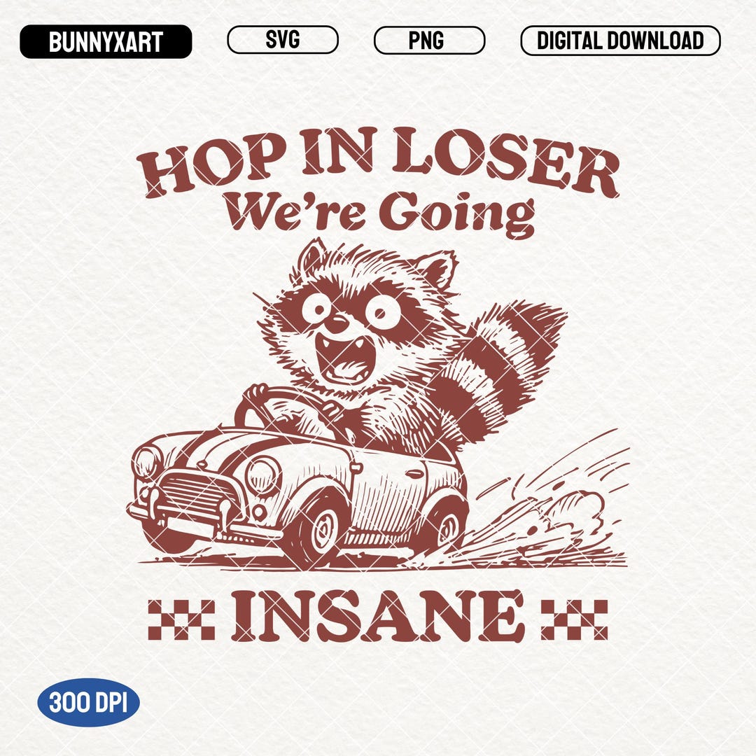 Hop in Loser We're Going Insane SVG PNG, Funny Raccoon Shirt Design ...