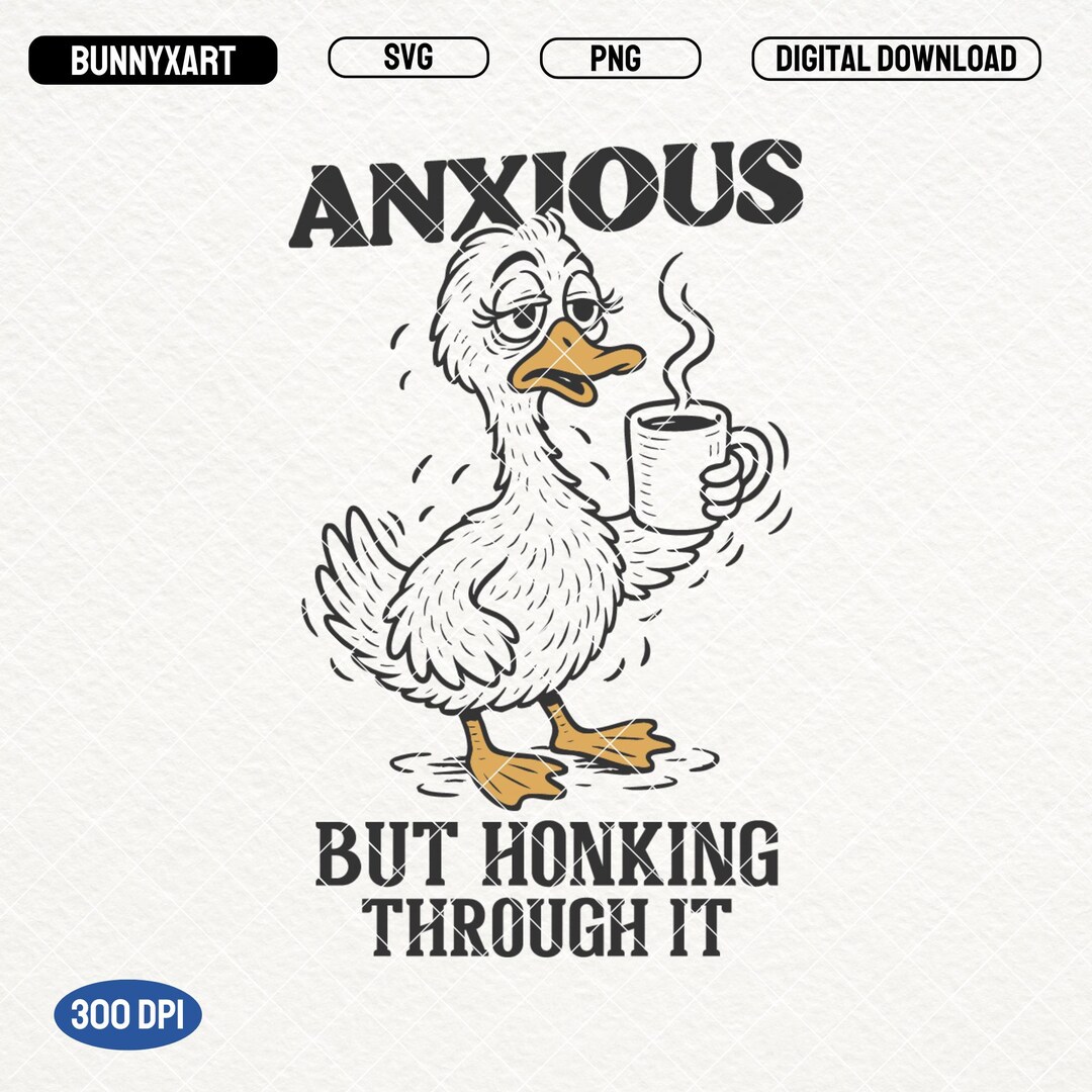 Anxious but Honking Through It SVG PNG, Funny Goose Shirt Design ...