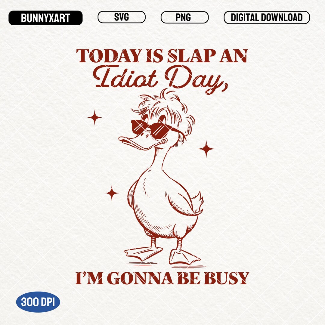 Today is Slap an Idiot Day SVG PNG, Funny Duck Shirt Design, Funny ...