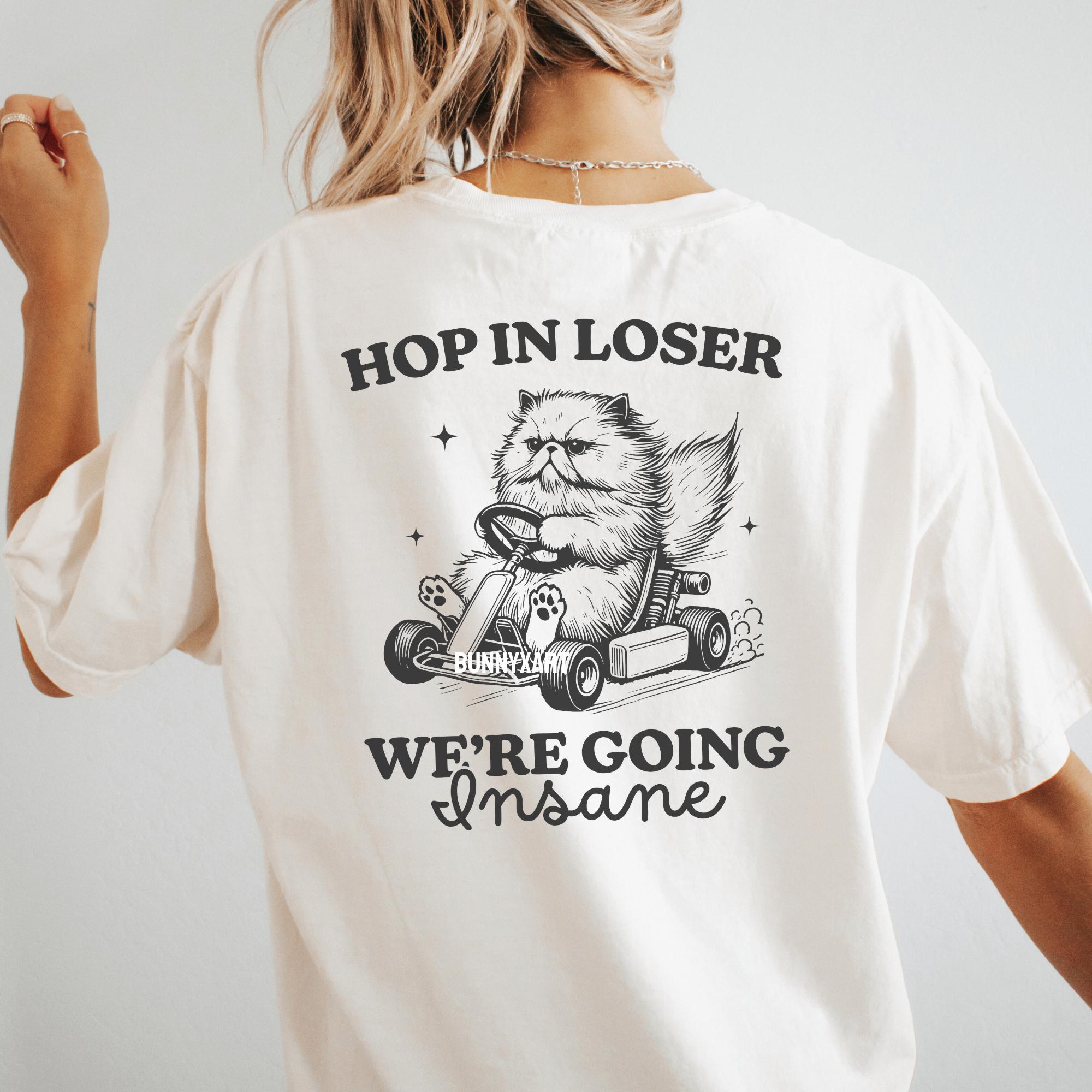 Hop in Loser Were Going Insane SVG PNG, Funny Cat Shirt Design, Retro ...