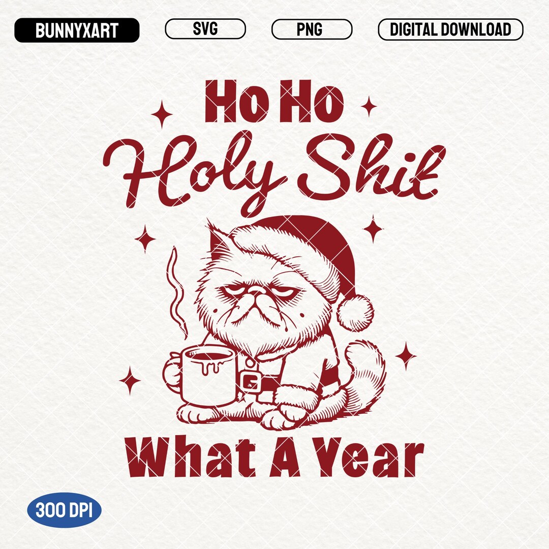Ho Ho Holy Shit What A Year SVG PNG, Funny Christmas Cat Shirt Design ...