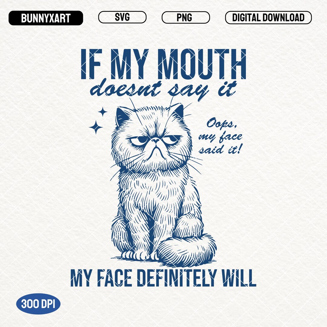 If My Mouth Doesn't Say It My Face Definitely Will SVG PNG, Funny Cat ...