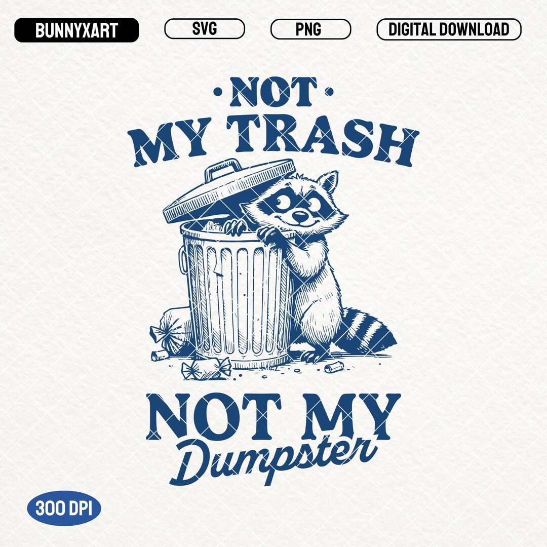 Not My Trash Not My Dumpster, SVG PNG, Funny Raccoon Saying Quotes ...