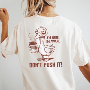 I'm Here I'm Awake Don't Push It SVG PNG, Funny Silly Goose, Coffee ...