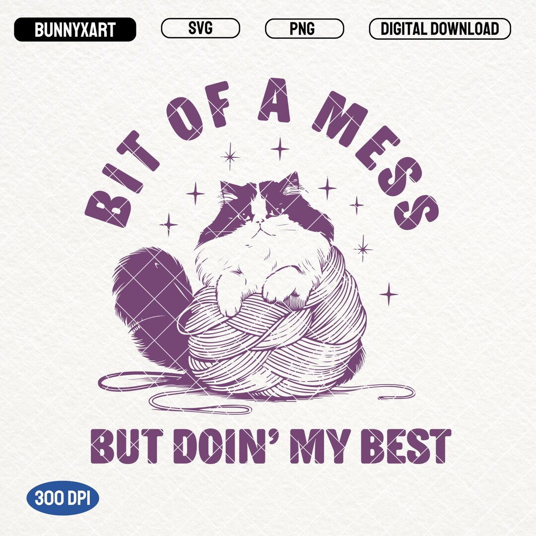 Funny Cat 'bit of a Mess' Design: Sarcastic Meme SVG PNG (digital ...