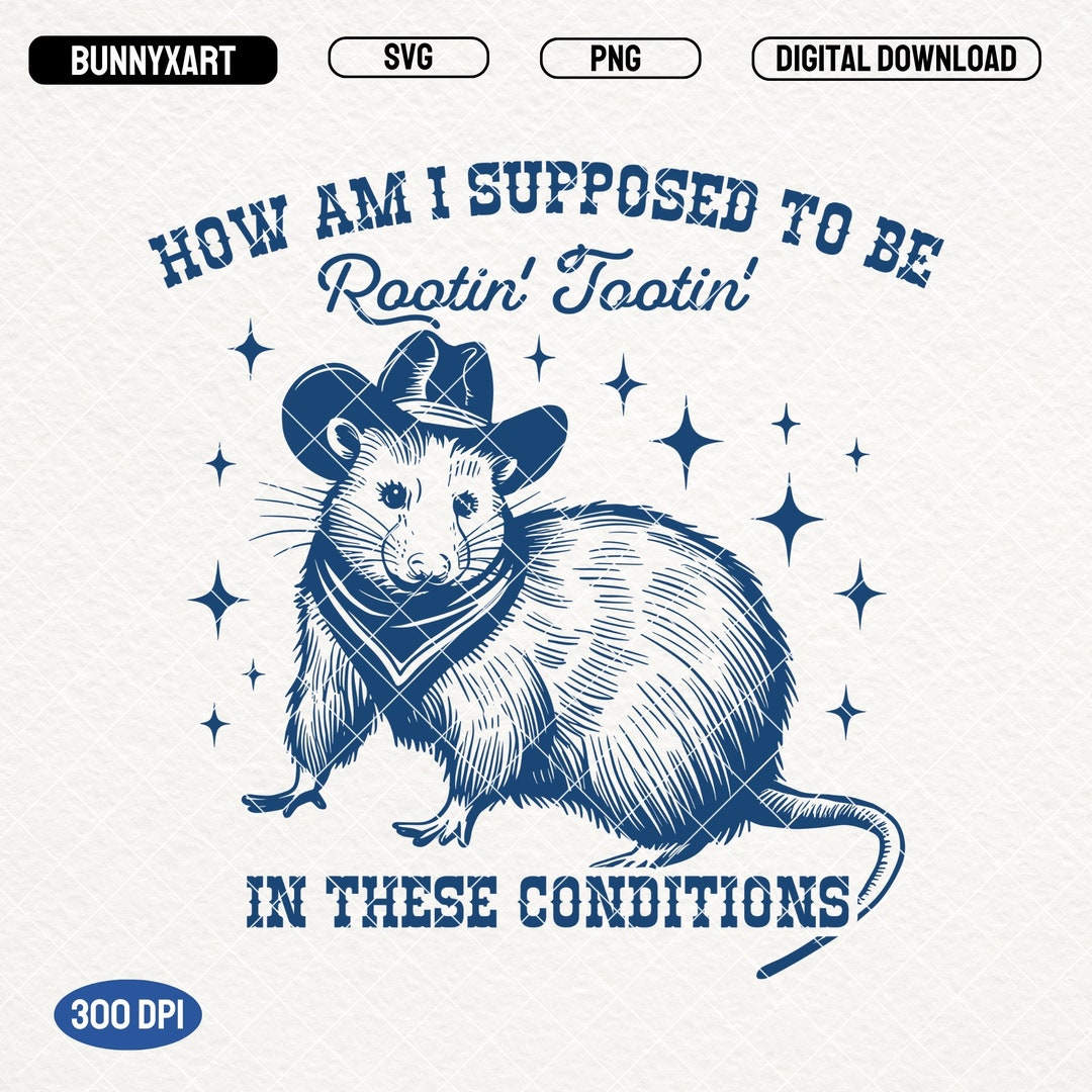 How Am I Supposed to Be Rootin' Tootin' in These Conditions SVG PNG ...