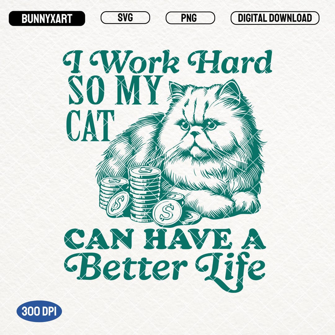 I Work Hard so My Cat Can Have a Better Life, SVG PNG, Funny Cat Lover ...