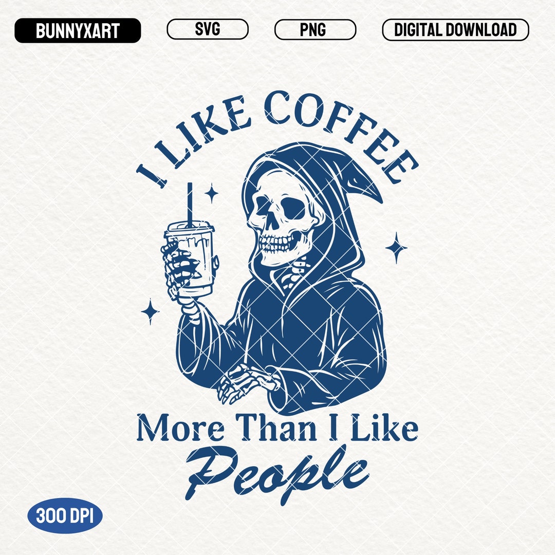 I Like Coffee More Than I Like People, SVG PNG Files, Funny Skeleton ...