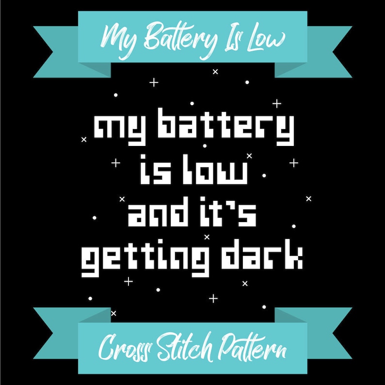 My Battery is Low and It's Getting Dark, Cross Stitch Pattern ...