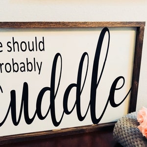 We Should Probably Cuddle, Farmhouse Sign, Over the Bed Sign, Wood ...