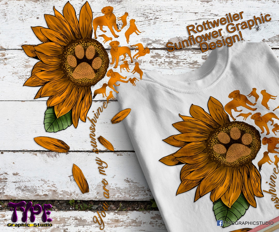 You Are My Sunshine Rottweiler Graphic Design - Sunflower- Sunflower ...